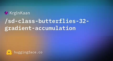 Krglnkaansd Class Butterflies 32 Gradient Accumulation · Hugging Face