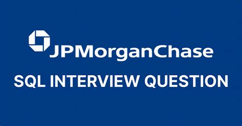 Jpmorgan Chase Sql Interview Question Datalemur