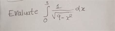 Evaluate ∫03 9−x2 1 Dx Filo