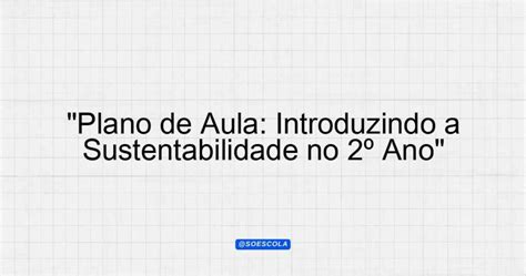 Plano De Aula Introduzindo A Sustentabilidade No 2º Ano
