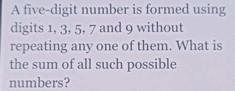 Solved A Five Digit Number Is Formed Using Digits 1 3 5 7 And 9
