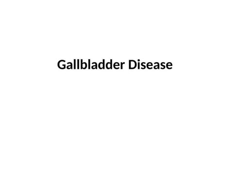 Gall Bladder Diseases All In Detail Pptx