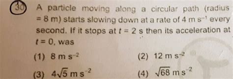 A Particle Moving Along A Circular Path Radius 8 M Starts Slowing Do
