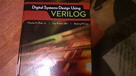 Digital Systems Design Using Verilog Roth Charles John Lizy Kil Lee Byeong 9781285051079