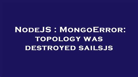 NodeJS MongoError Topology Was Destroyed Sailsjs YouTube