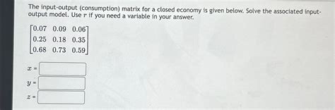 Solved The Input Output Consumption ﻿matrix For A Closed