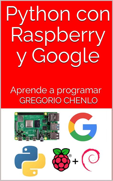 Python Con Raspberry Y Google Aprende A Programar Spanish Edition