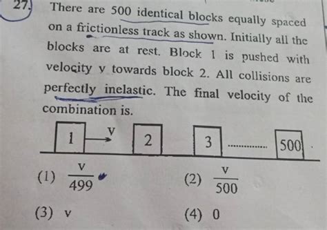 There Are 500 Identical Blocks Equally Spaced On A Frictionless Track As