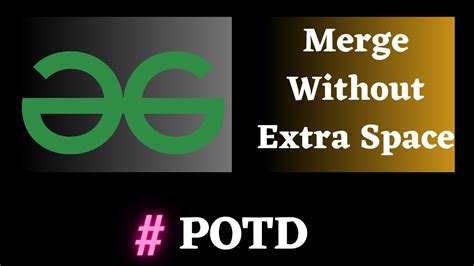 9 Potd Gfg Merge Without Extra Space Solution Puneet Kumar Iiitd Youtube