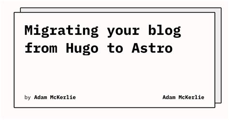 Migrating Your Blog From Hugo To Astro