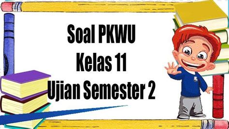 Soal Ujian Prakarya PKWU Kelas SMA SMK MA Semester Dan Kunci Jawaban Ulangan Terbaru