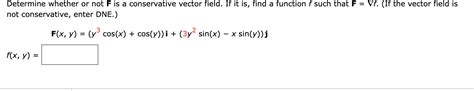 Solved Determine Whether Or Not F Is A Conservative Vector Chegg Com