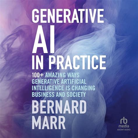 Generative Ai In Practice 100 Amazing Ways Generative Artificial