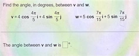Solved Find The Angle In Degrees Between V And W Chegg Com