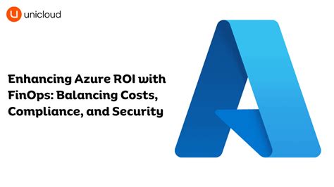 Enhancing Azure Roi With Finops Balancing Costs Compliance And