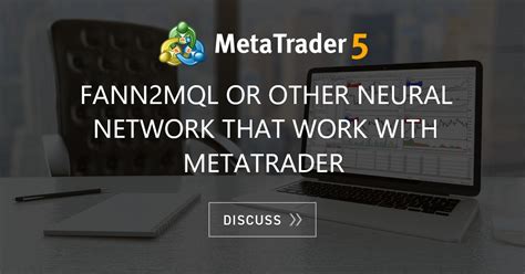 Fann2mql Or Other Neural Network That Work With Metatrader Metatrader 4 Mql4 And Metatrader