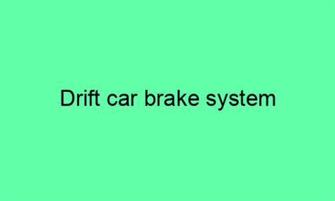 Drift Car Brake System