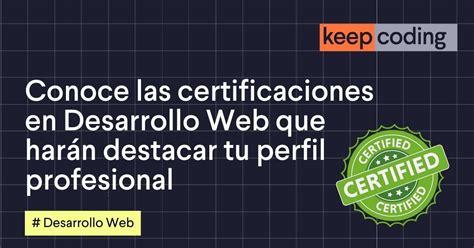 5 Certificaciones En Desarrollo Web Que Impulsarán Tu Perfil