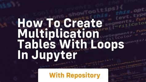 How To Create Multiplication Tables With Loops In Jupyter Youtube