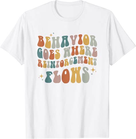 behavior goes where reinforcement flows aba t shirt