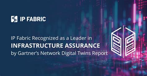 Ip Fabric Recognized As A Leader In Infrastructure Assurance By Gartners 2025 Network Digital