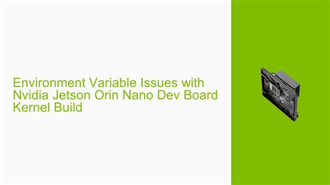 environment variable issues with nvidia jetson orin nano dev board
