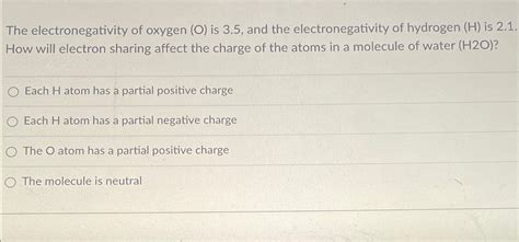 Solved The Electronegativity Of Oxygen O ﻿is 3 5 ﻿and