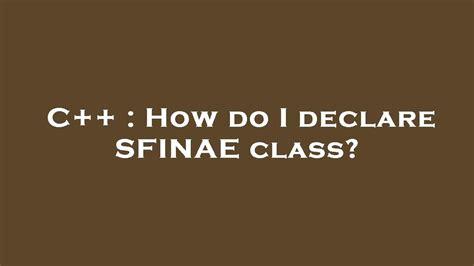 C How Do I Declare Sfinae Class Youtube