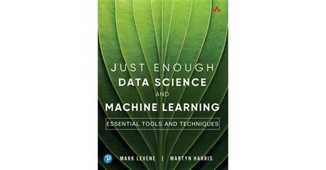 just enough data science and machine learning essential tools and techniques[book]