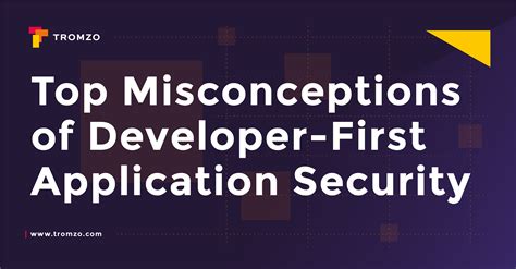 Top Misconceptions Of Developer First Application Security