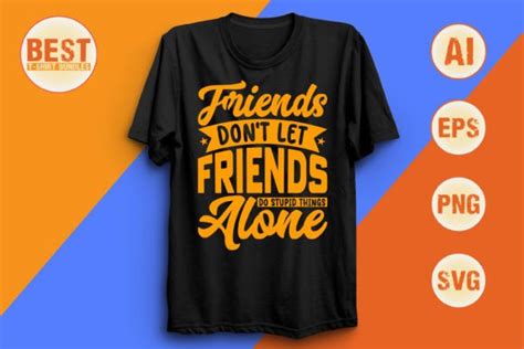 Friends Dont Let Friends Do Stupid Graphic By Best T Shirt Bundles