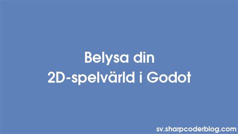 Belysa Din 2d Spelvärld I Godot Sharp Coder Blog