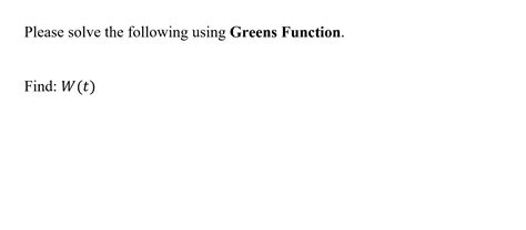 Solved Please Solve The Following Using Greens Function