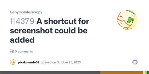 A Shortcut For Screenshot Could Be Added · Issue 4379 · Genymobilescrcpy · Github