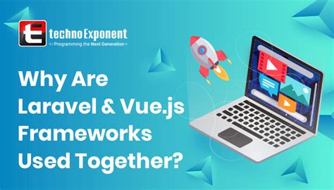 Why Are Laravel And Vuejs Frameworks Used Together
