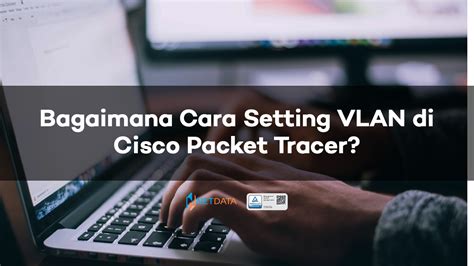 bagaimana cara setting vlan di cisco packet tracer ~ pt network data