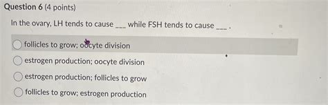 solved question 6 4 ﻿points in the ovary lh tends to cause