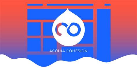 A Closer Look At Acquias Cohesion Bounteous