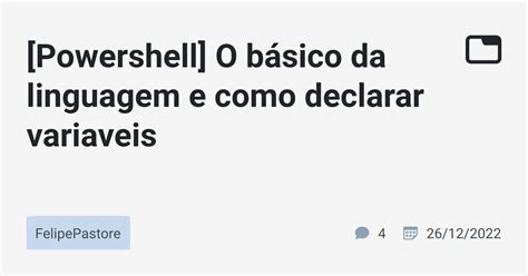 [powershell] O Básico Da Linguagem E Como Declarar Variaveis · Felipepastore · Tabnews