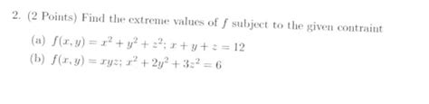 Solved Find The Extreme Values Of F Subject To The Given
