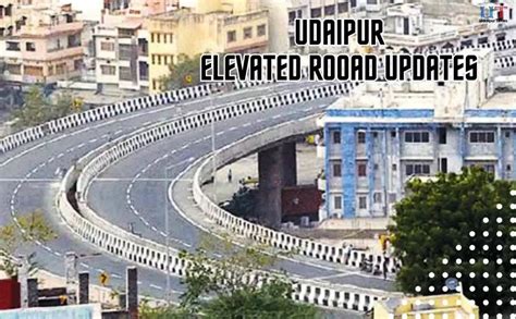 Udaipur Elevated Road Contract Awarded To A Company For The Project