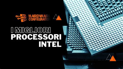 I Migliori Processori Intel Guida E Classifica Hardware Configuration