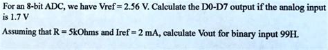 For An 8 Bit Adc We Have Vref 256 V Calculate The D0 D7 Output If The Analog Input Is 17 V