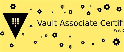 Vault Associate Certification Part 1 Introduction DEV Community