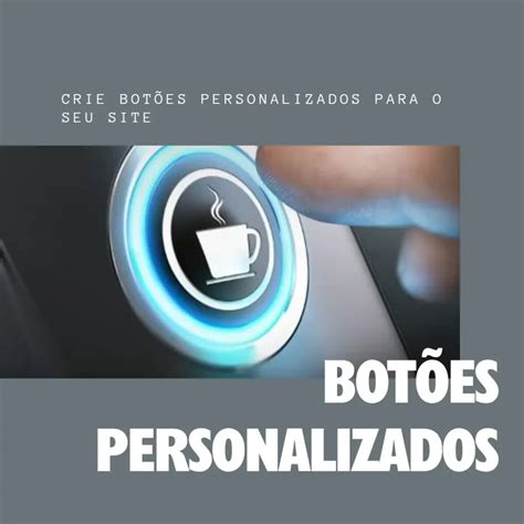 Html Botões Personalizados Como Criar E Estilizar Botões