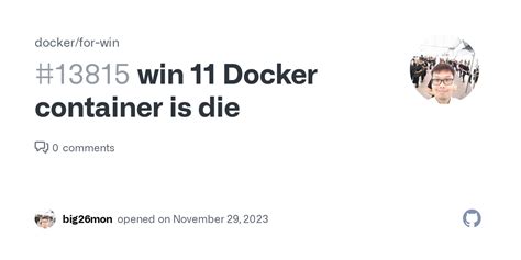 win 11 docker container is die · issue 13815 · docker for win · github