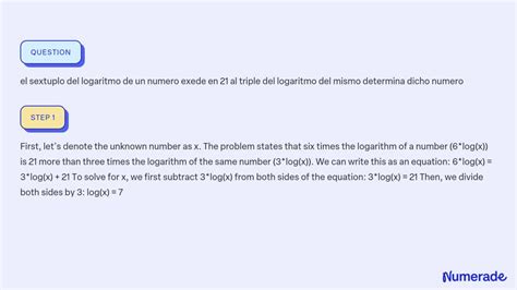 SOLVED El Sextuplo Del Logaritmo De Un Numero Exede En 21 Al Triple Del Logaritmo Del Mismo