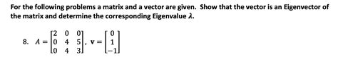 Solved For The Following Problems A Matrix And A Vector Are Chegg