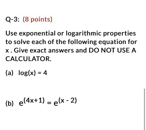 Solved Use Exponential Or Logarithmic Properties To Solve