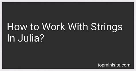 How To Work With Strings In Julia In 2025